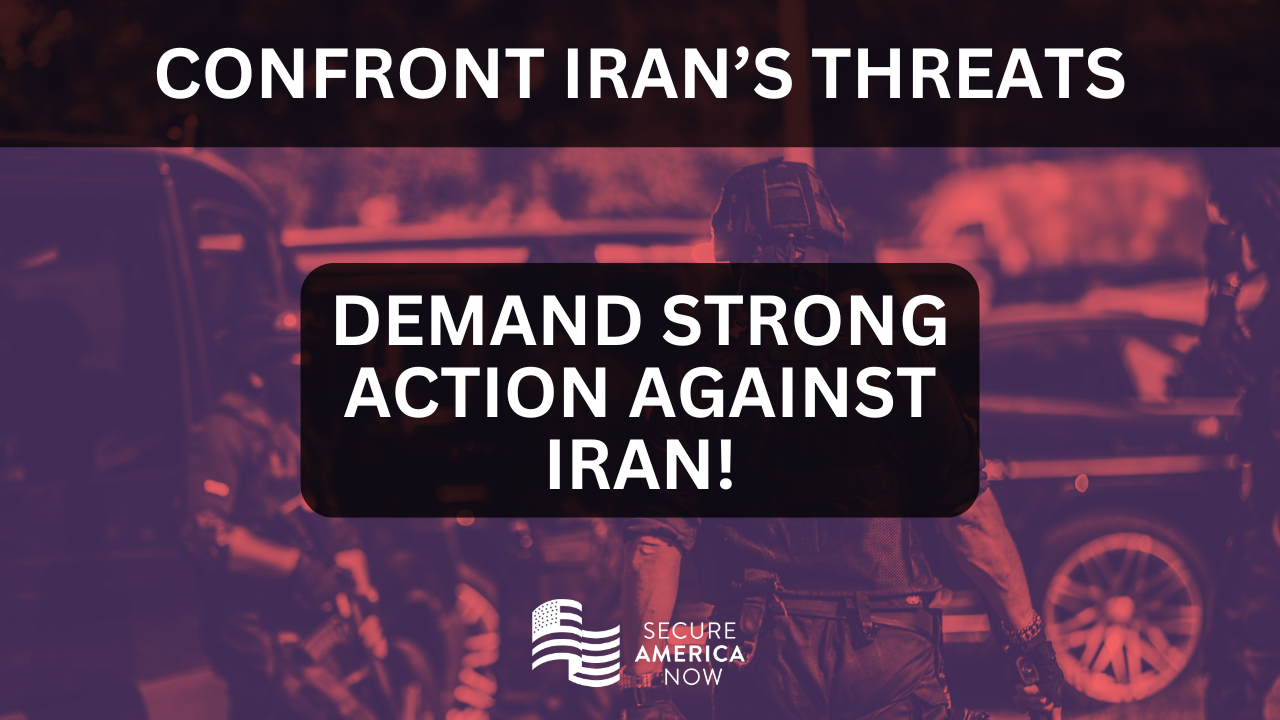 CONFRONT IRAN’S THREATS, PROTECT AMERICA